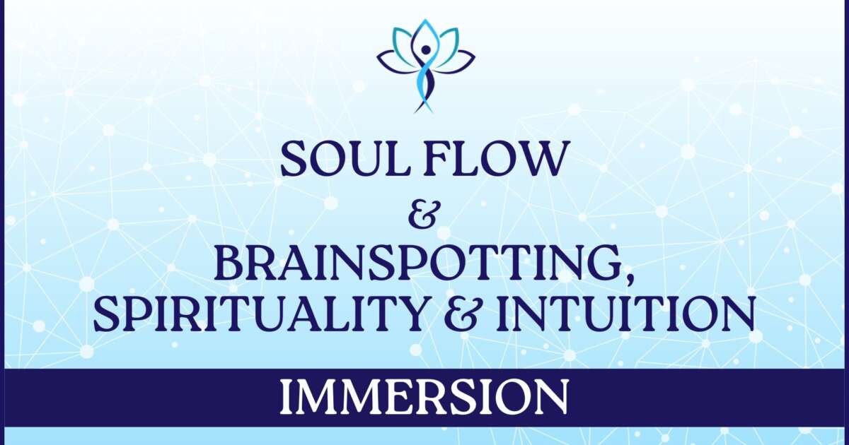 SOUL FLOW & BSI (Brainspotting, Spirituality & Intuition) IMMERSION ...